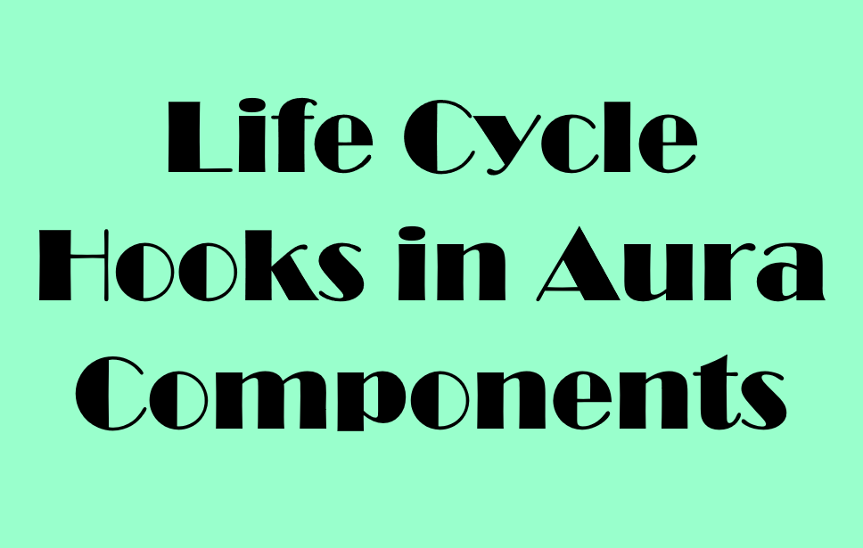 Life cycle hook in aura components - Salesforce aura Tutorial | Phenoble Software | Phenoble ...