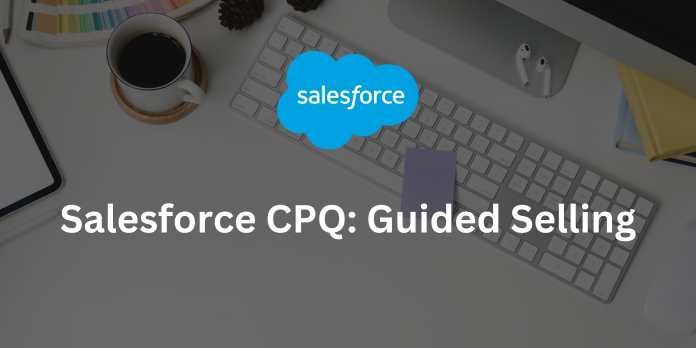 Salesforce CPQ: Guided Selling - Salesforce cpq Tutorial | Phenoble ...